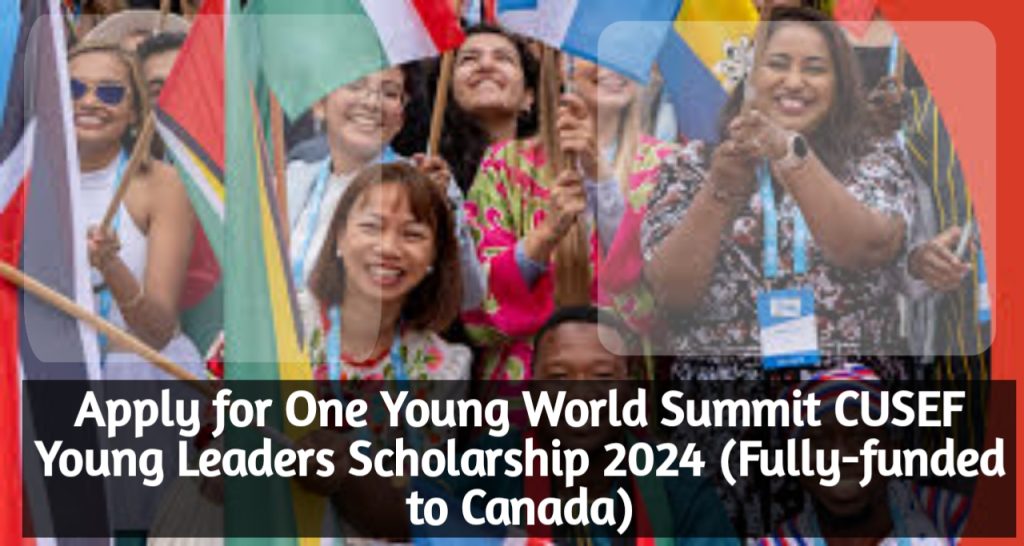 Apply for One Young World Summit CUSEF Young Leaders Scholarship 2024 ...