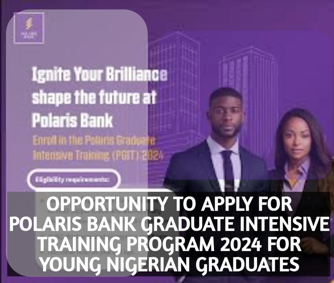 OPPORTUNITY TO APPLY FOR POLARIS BANK GRADUATE INTENSIVE TRAINING PROGRAM 2024 FOR YOUNG ...