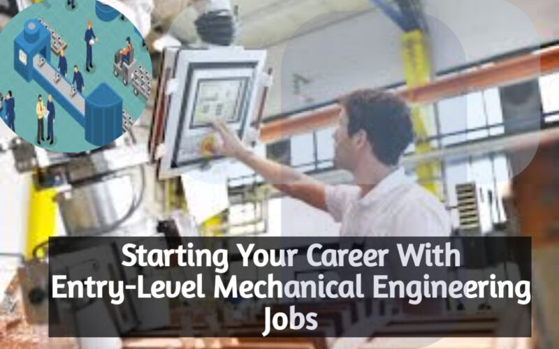 Starting Your Career With Entry-Level Mechanical Engineering Jobs - De ...