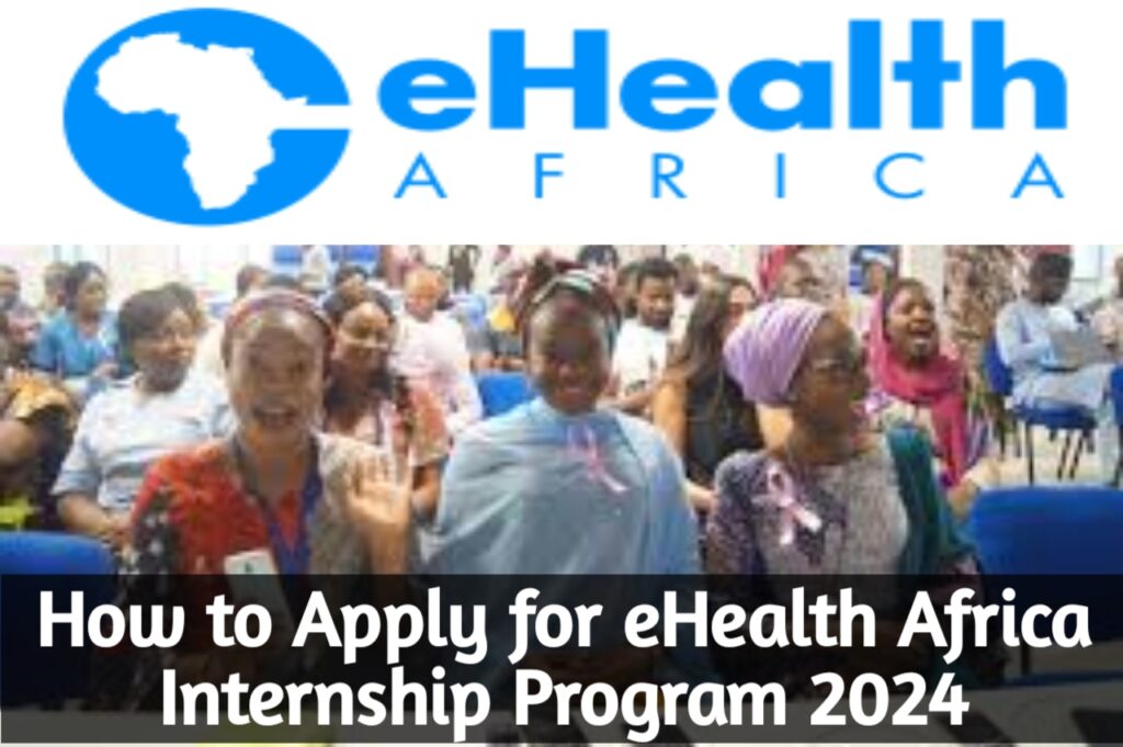How to Apply for eHealth Africa Internship Program 2024 - De Round Table