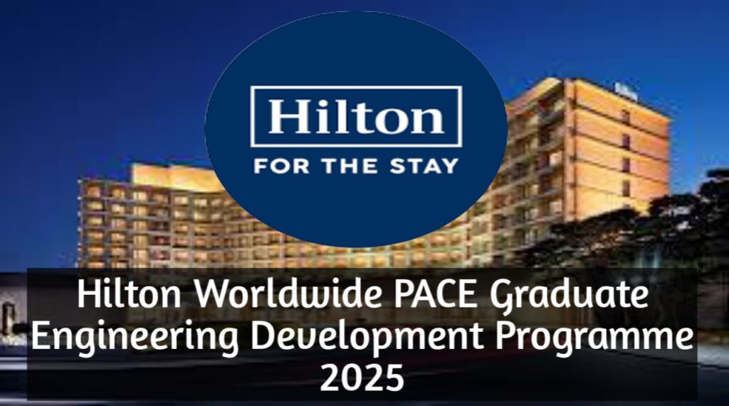 Hilton Worldwide PACE Graduate Engineering Development Programme 2025 ...