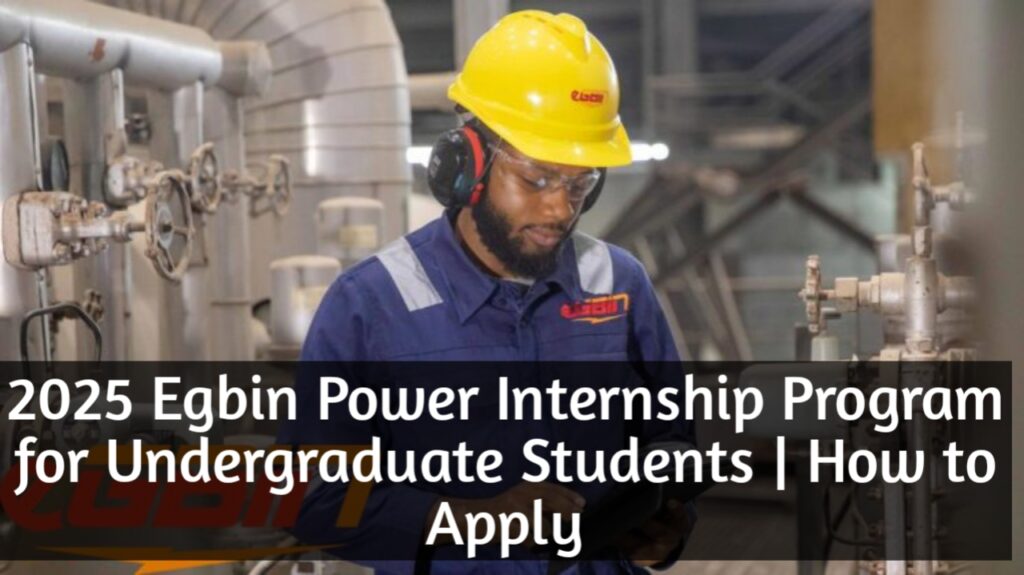 2025 Egbin Power Internship Program for Undergraduate Students | How to Apply - De Round Table